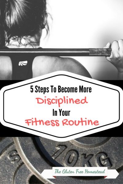 5 Steps To Discipline In Fitness Routine - Gluten Free Homestead